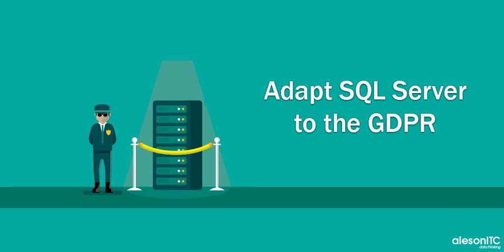 How to adapt SQL Server to GDPR – GDPR Series (1/5) - Aleson ITC