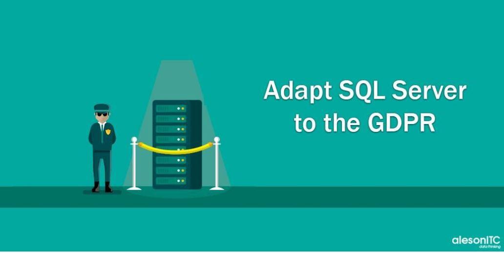 Cómo adaptar SQL Server al RGPD (GDPR) – Serie GDPR (1/5) - Aleson ITC