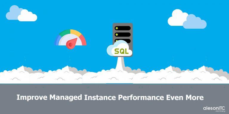 Improve Managed Instance performance even more - Aleson ITC Improve Managed Instance performance even more - Aleson ITC